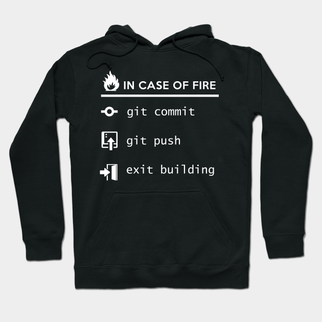 In Case Of Fire Git Commit Git Push Exit Building T Shirt Programming Language Hoodie